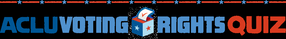 Voting Rights Quiz: What is at Stake | ACLU of San Diego and Imperial ...